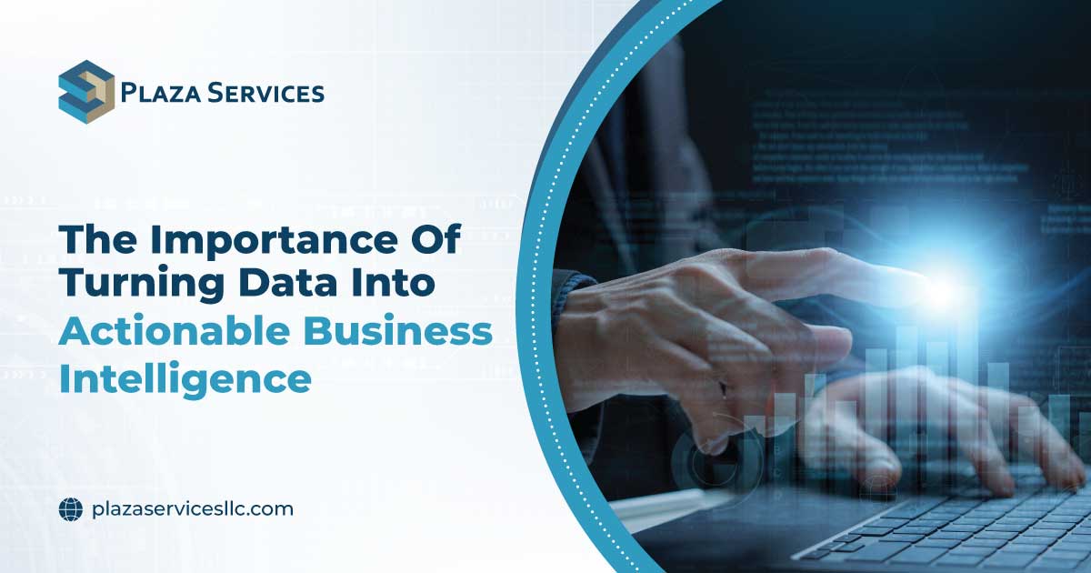 The Importance Of Turning Data Into Actionable Business Intelligence